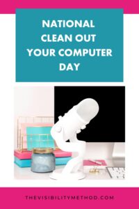 National Clean Out Your Computer Day - The Visibility Method