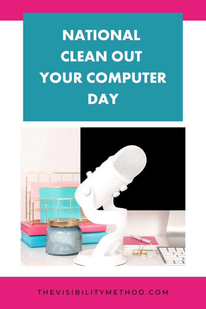 National Clean Out Your Computer Day - The Visibility Method