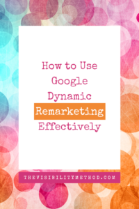 How to Use Google Dynamic Remarketing Effectively