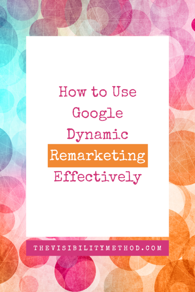 How to Use Google Dynamic Remarketing Effectively