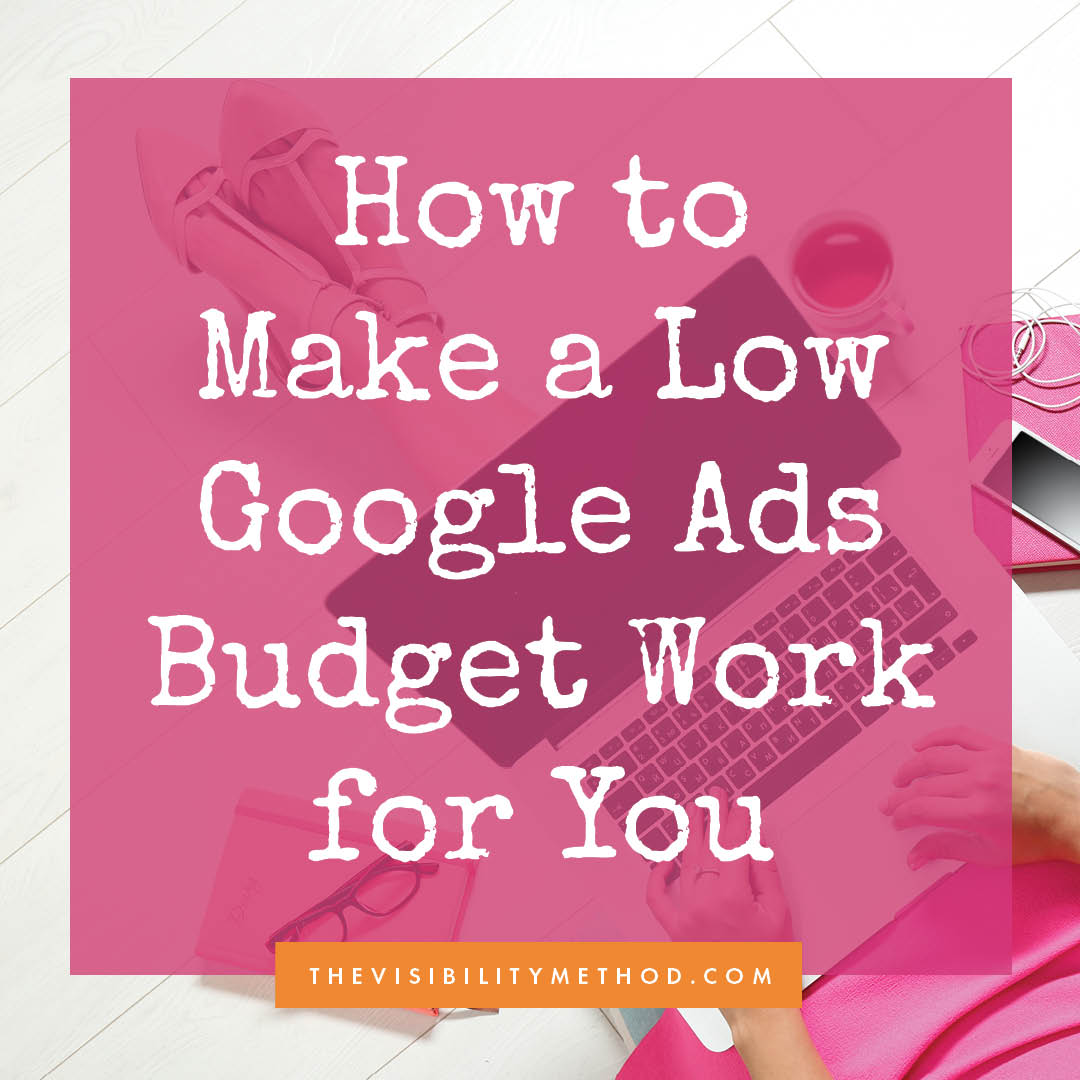 How to Make a Low Google Ads Budget Work for You