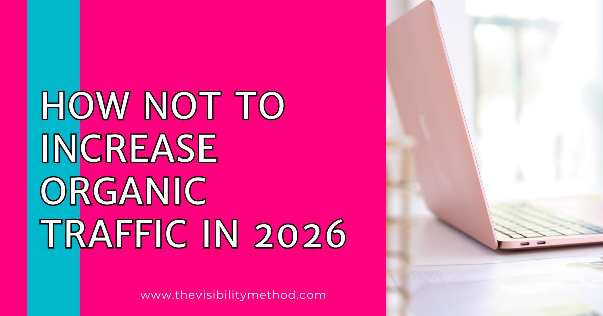 How NOT To Increase Organic Traffic in 2026 - The Visibility Method